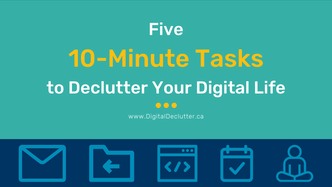 Five 10-Minute Tasks to Declutter Your Digital Life